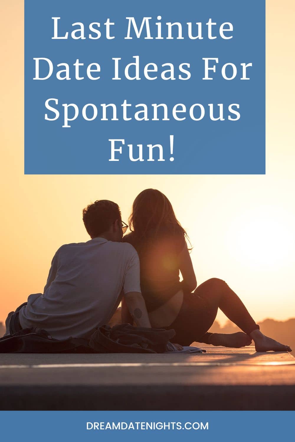 25 Last Minute Date Ideas For Spontaneous Fun! - Dream Date Nights
